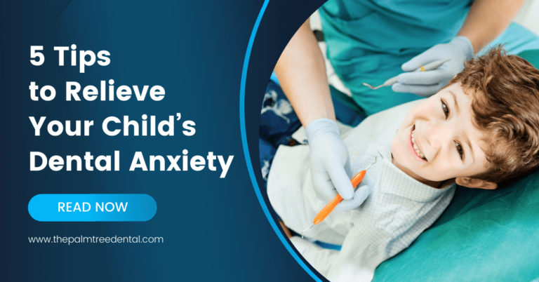 5 Tips to Relieve Your Child’s Dental Anxiety | Palm Tree Dental