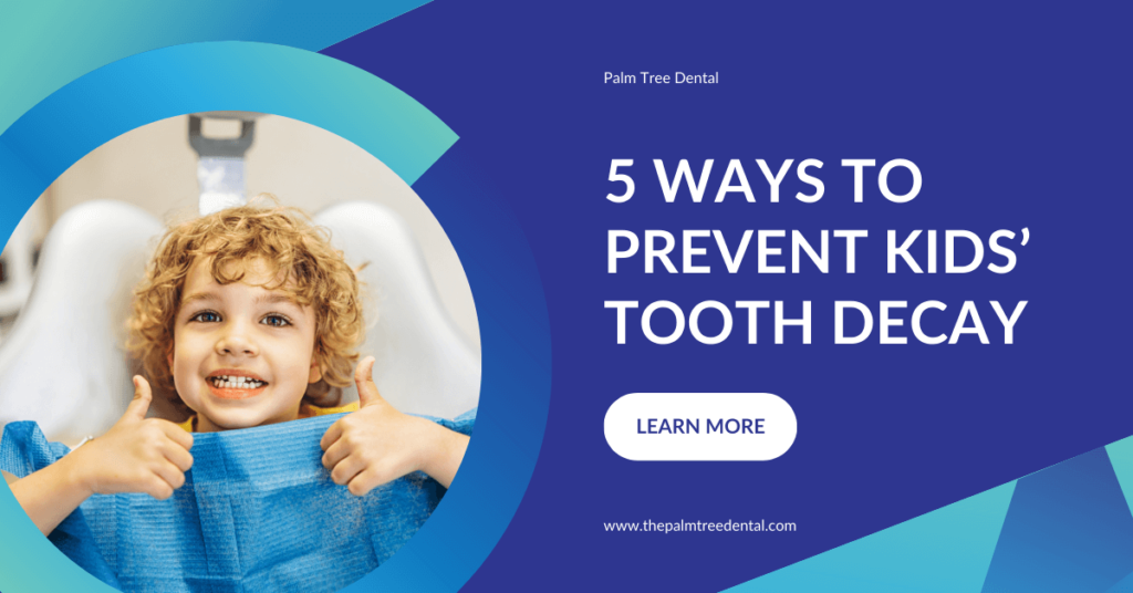 5 Ways to Prevent Kids’ Tooth Decay - Palm Tree Dental 5 Ways to Prevent Kids’ Tooth Decay - Palm Tree Dental
