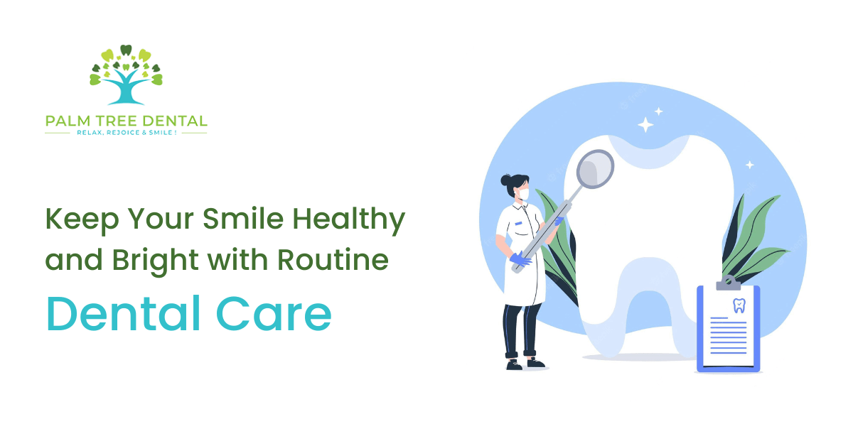 Keep Your Smile Healthy with Routine Dental Care | Palm Tree Dental
