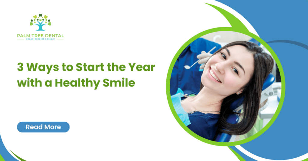 3 Ways to Start the Year with a Healthy Smile | Palm Tree Dental