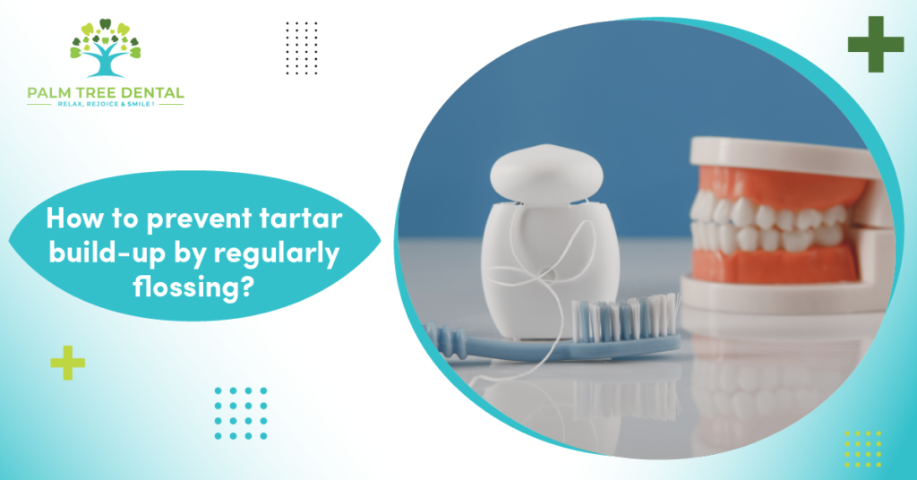 How to prevent tartar build-up by regularly flossing? | Palm Tree Dental